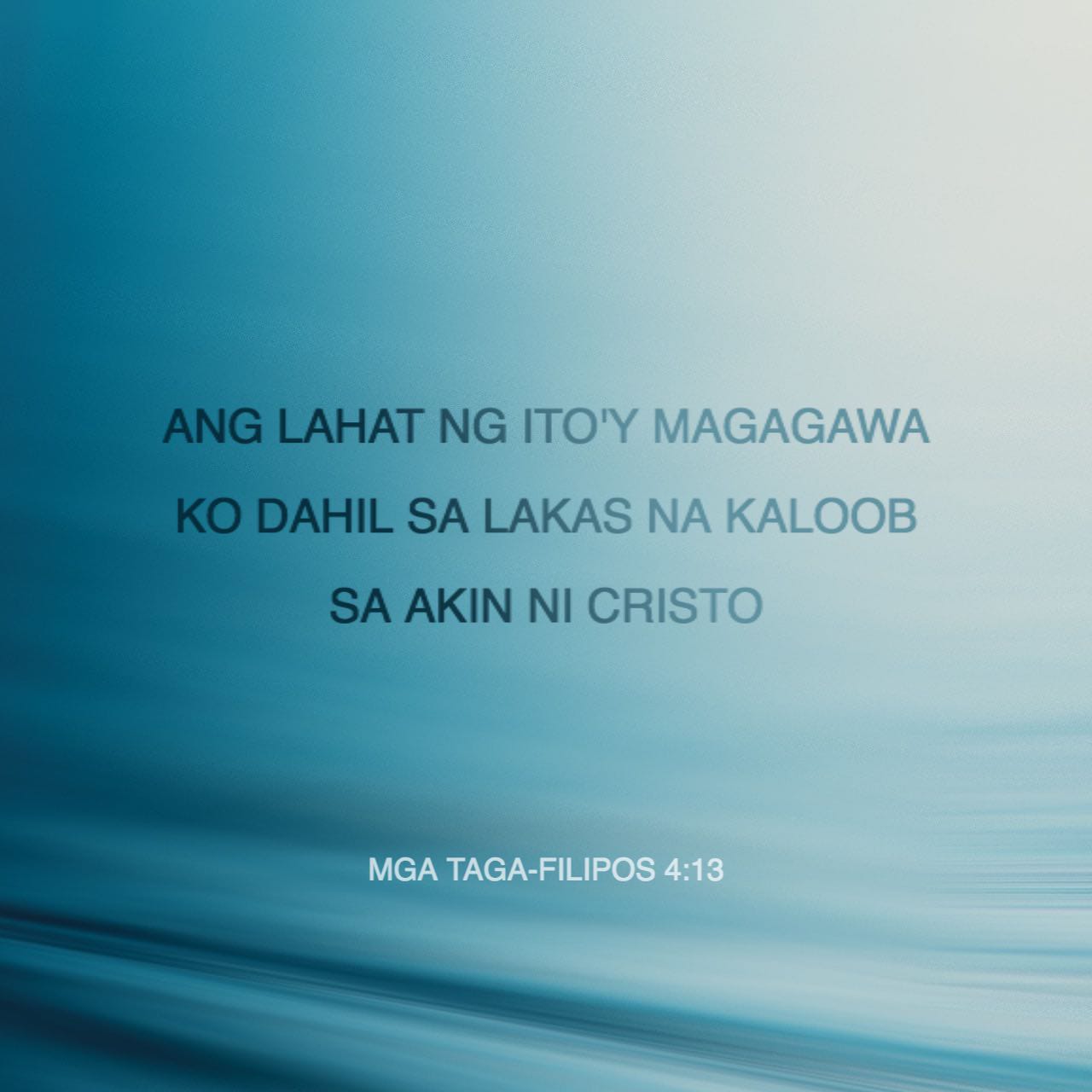 Mga Taga-Filipos 4:13 Ang lahat ng ito'y magagawa ko dahil sa lakas na ...