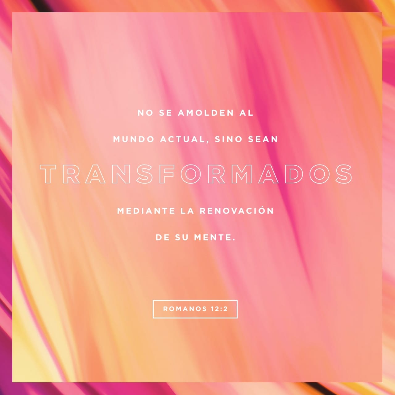 Romanos 12:2 No os conforméis a este siglo, sino transformaos por medio ...