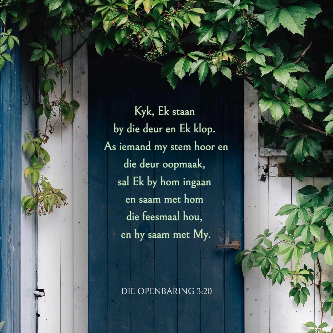 OPENBARING 3:20 Kyk, Ek staan by die deur en Ek klop. As iemand my stem ...