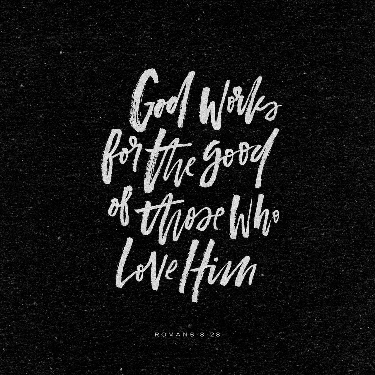 Romans 8 28 And We Know That In All Things God Works For The Good Of