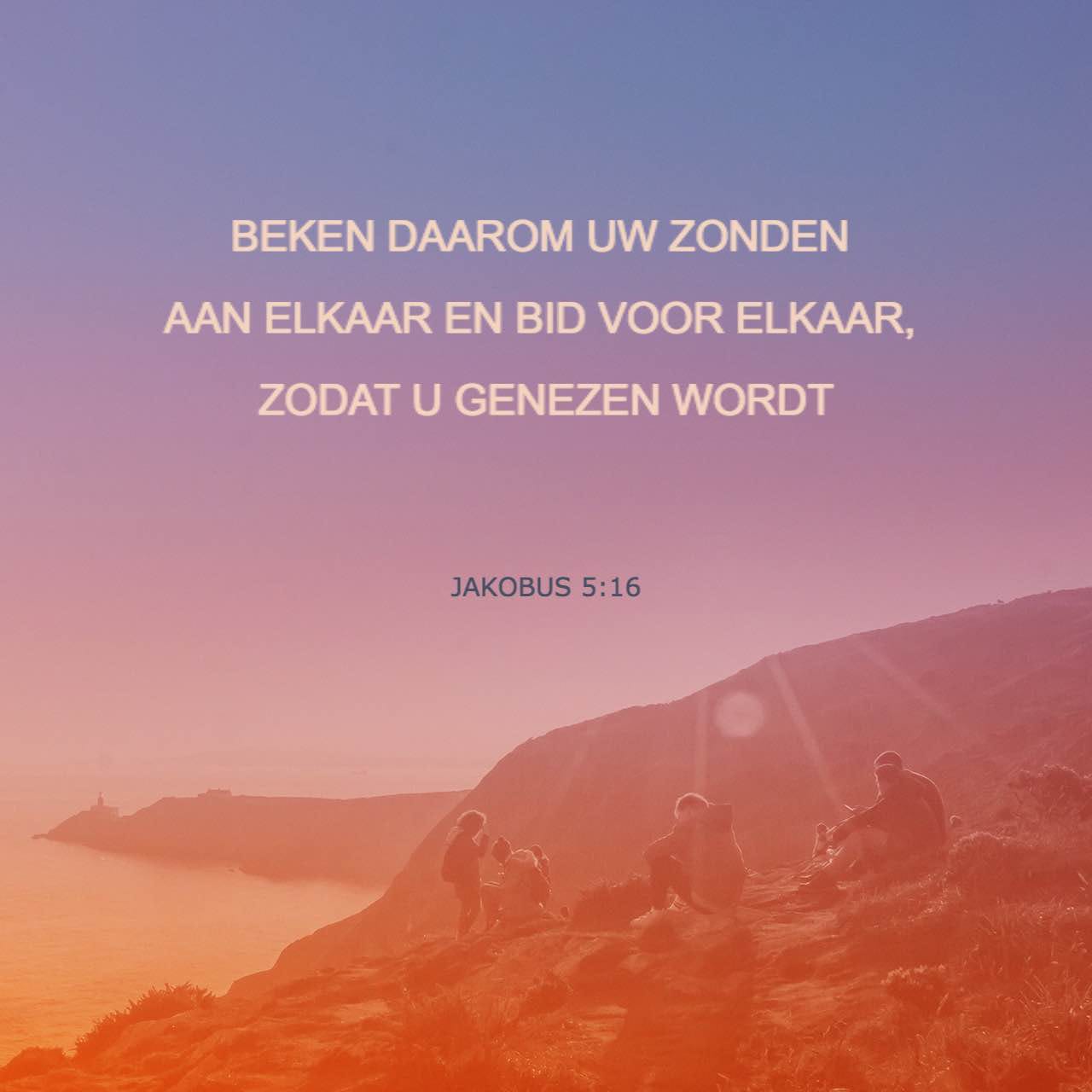 Jakobus 5:16 Belijdt daarom elkander uw zonden en bidt voor elkander ...