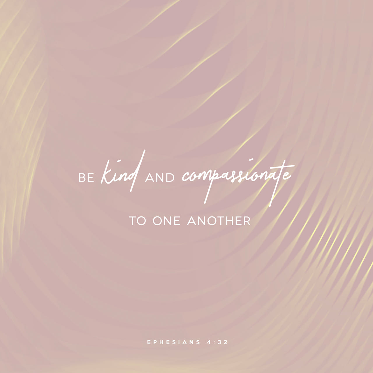 Ephesians 4:32 Be kind and compassionate to one another, forgiving each ...