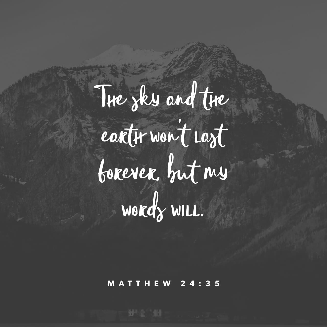 Matthew 24:35 Heaven and earth will pass away, but my words will never ...