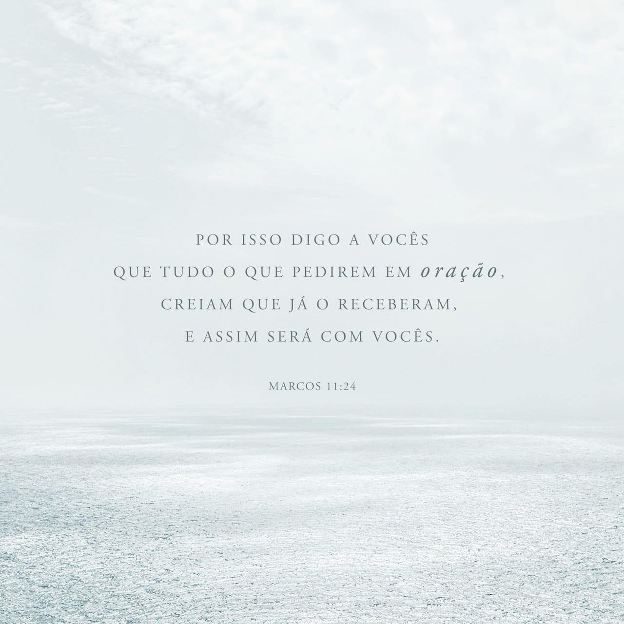 Marcos 11:24 Por isso eu afirmo a vocês: quando vocês orarem e pedirem ...