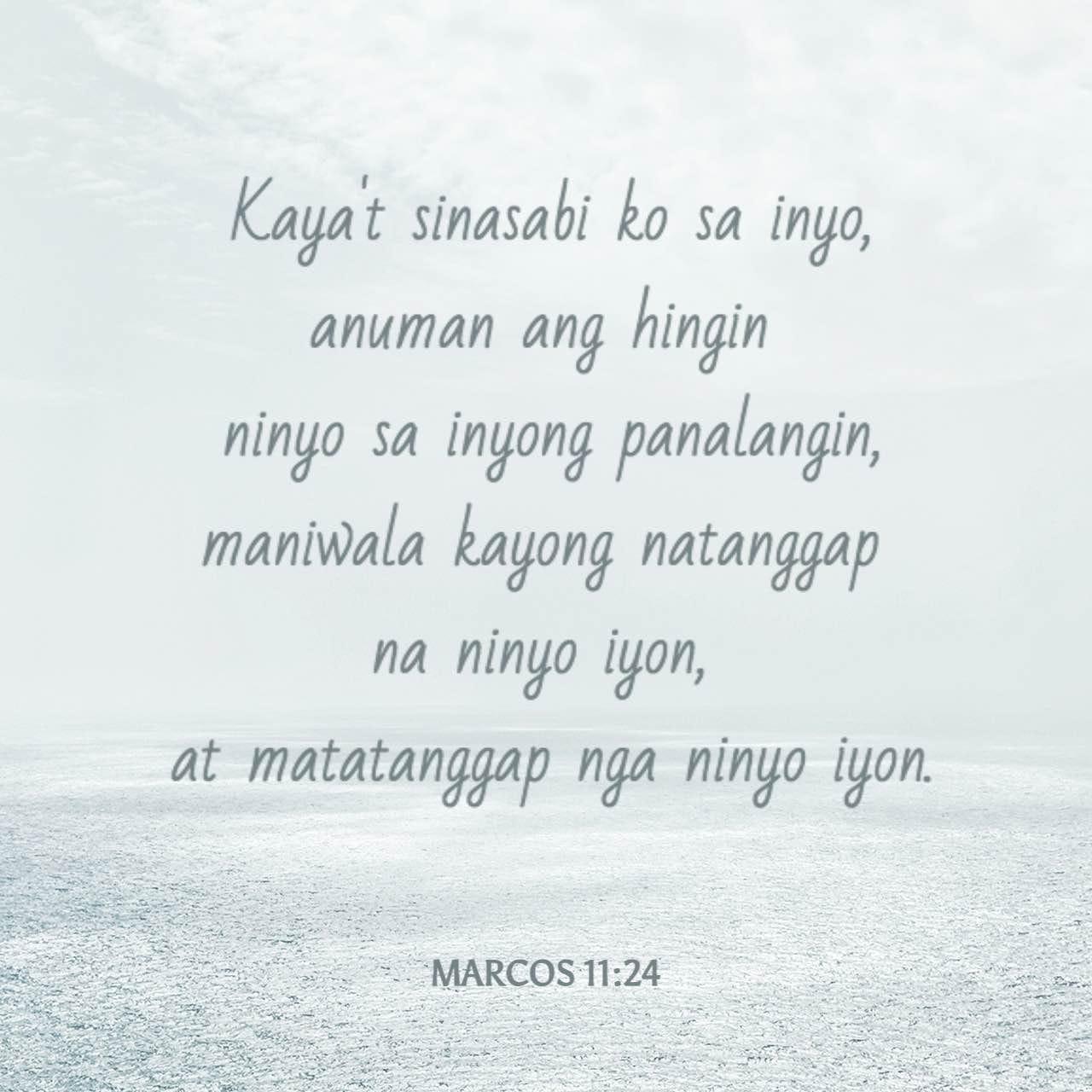 Marcos 11:24 Kaya't sinasabi ko sa inyo, anuman ang hingin ninyo sa ...