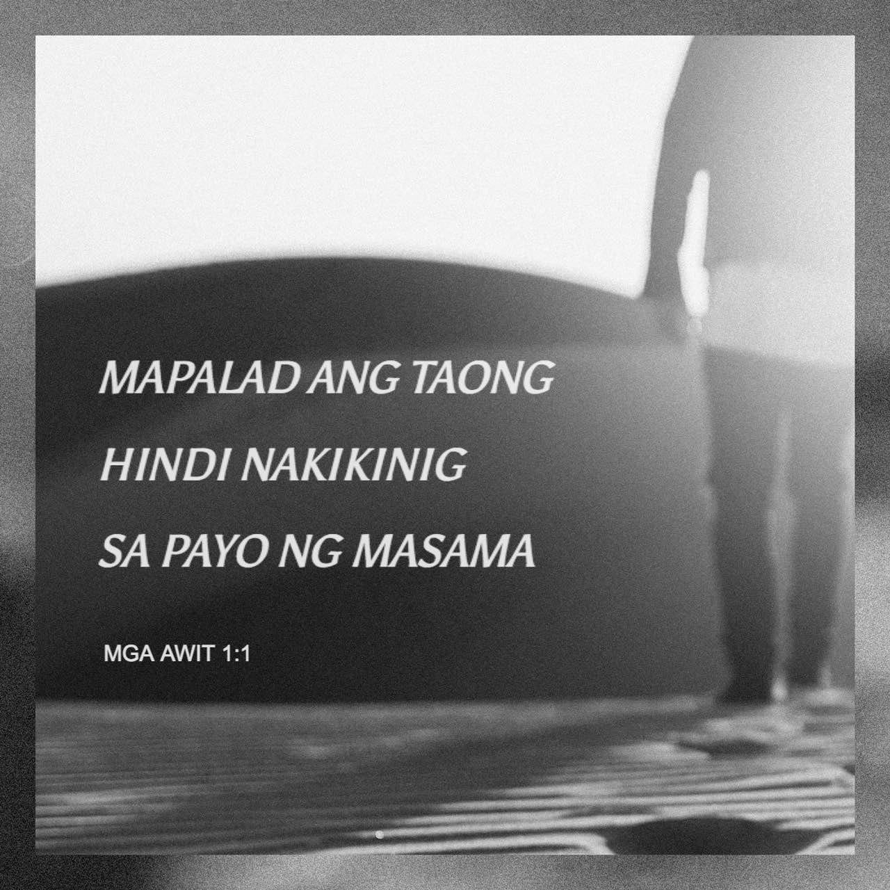 Mga Awit 1:1-6 Mapalad ang taong hindi nakikinig sa payo ng masama, at hindi sumusunod sa masama ...
