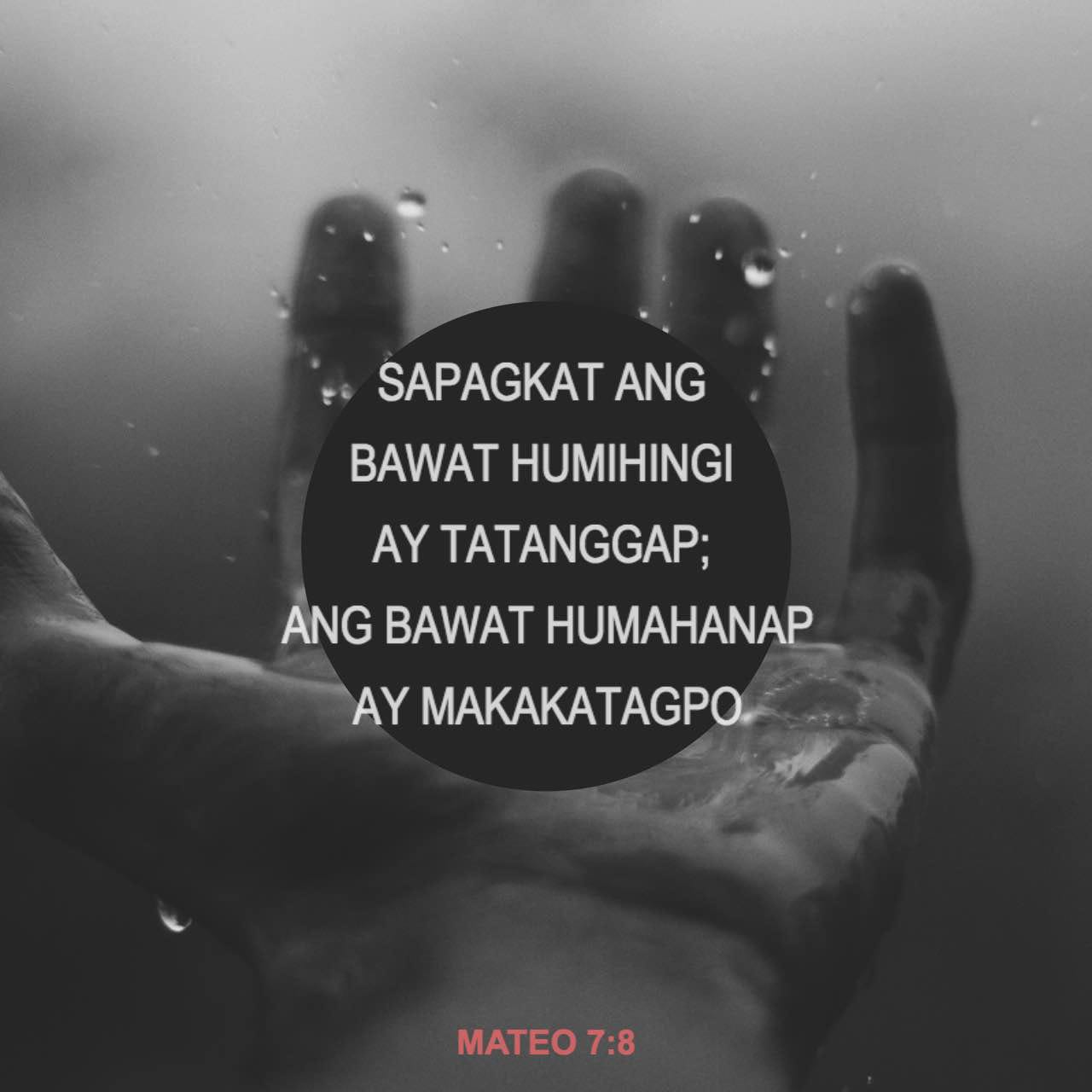 Mateo 7:7-12 “Humingi kayo at kayo'y bibigyan; humanap kayo at kayo'y ...