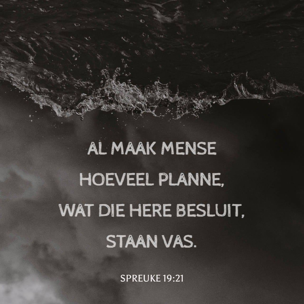SPREUKE 19:21 ’n Mens kan hoeveel planne maak, maar op die ou einde ...