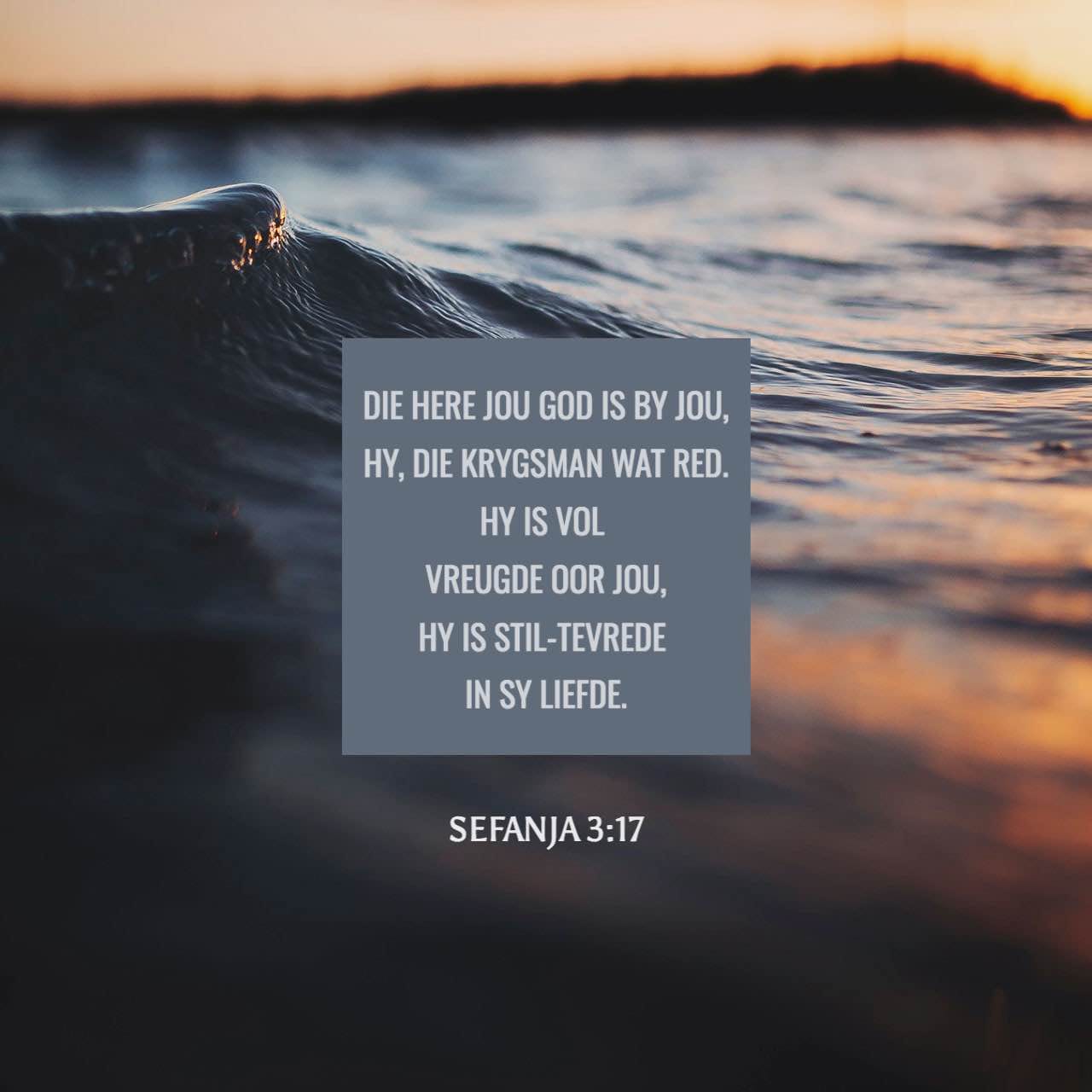 SEFANJA 3:17 Die Here jou God is by jou, Hy, die krygsman wat red. Hy ...