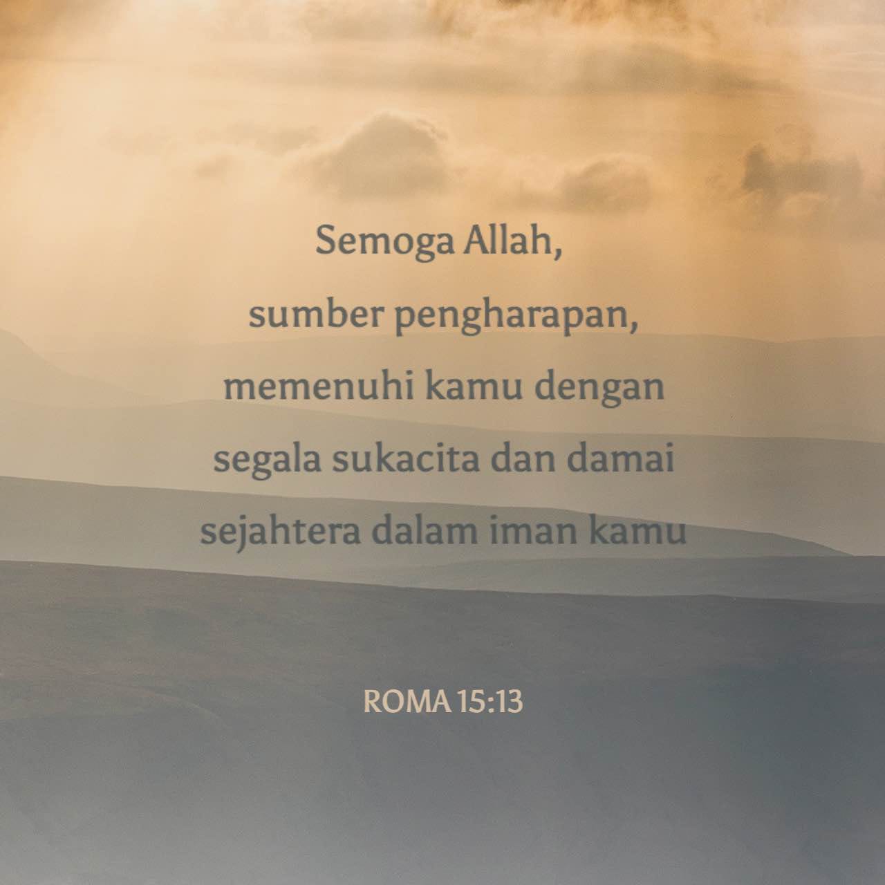 Roma 15:13 Semoga Allah, sumber pengharapan, memenuhi kamu dengan ...