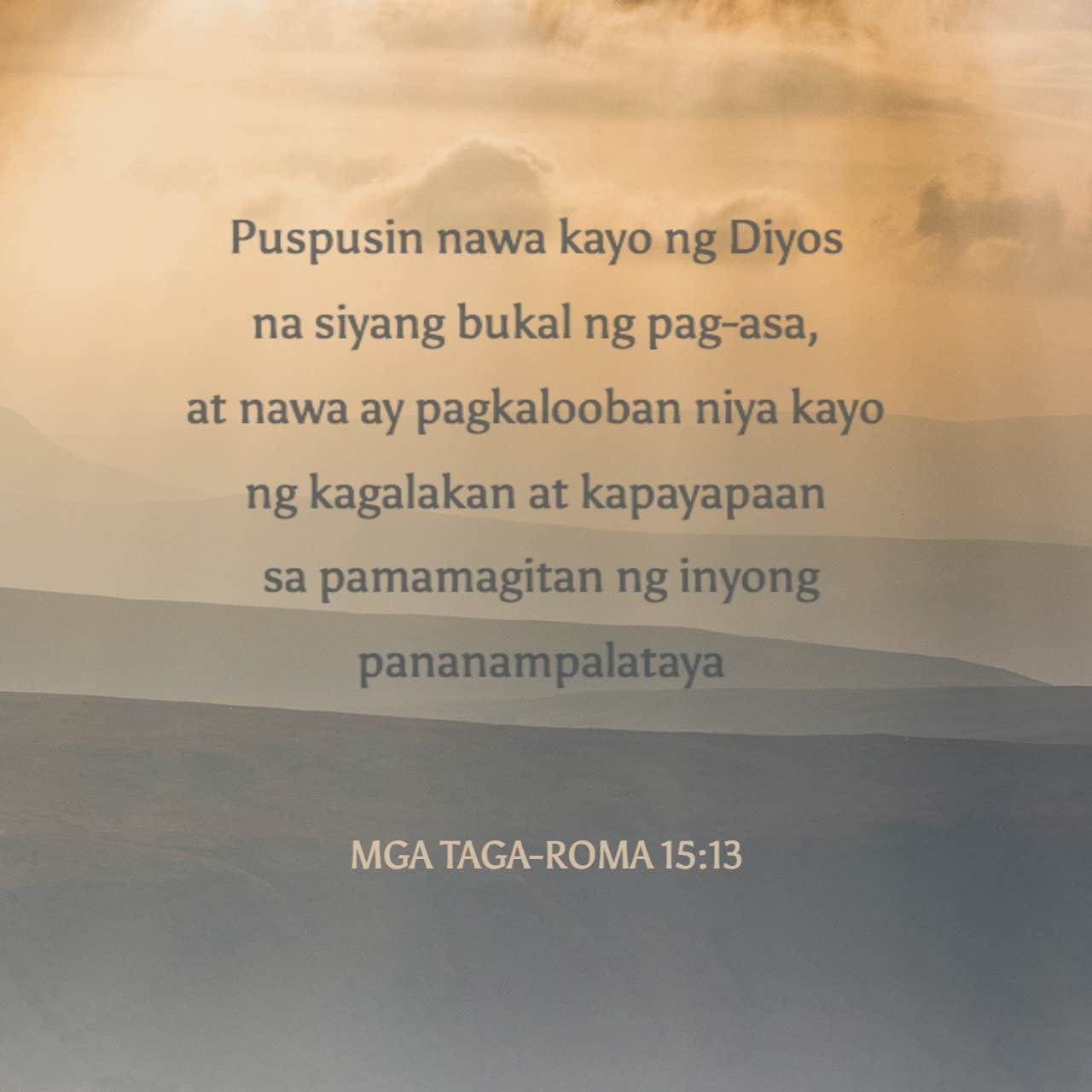 Mga Taga-Roma 15:13 Puspusin nawa kayo ng Diyos na siyang bukal ng pag ...
