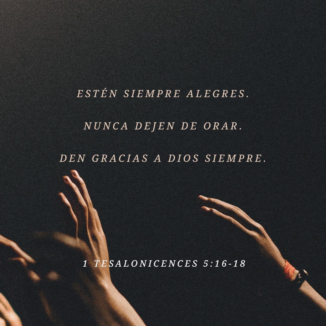 1 Tesalonicenses 5:17-18 Orad sin cesar. Dad gracias en todo, porque ...