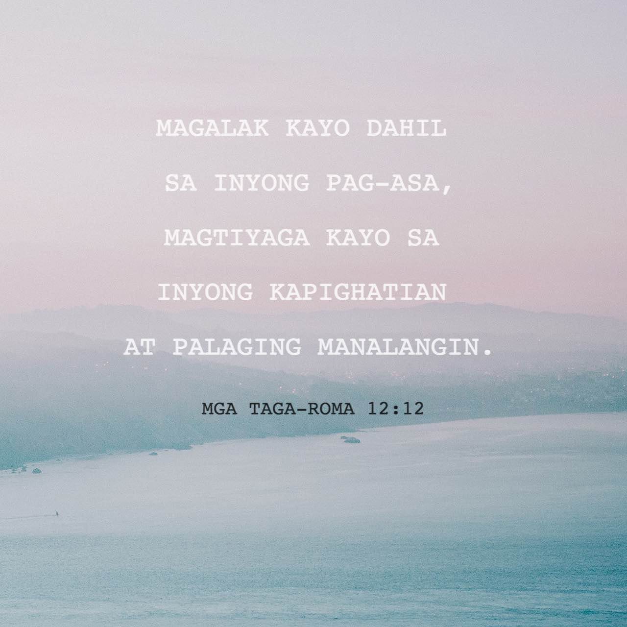 Mga Taga-Roma 12:12 Magalak kayo dahil sa inyong pag-asa, magtiyaga ...