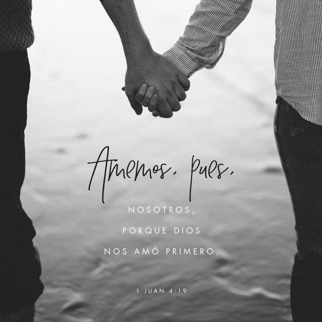 1 Juan 4:19 Nosotros le amamos a él, porque él nos amó primero ...