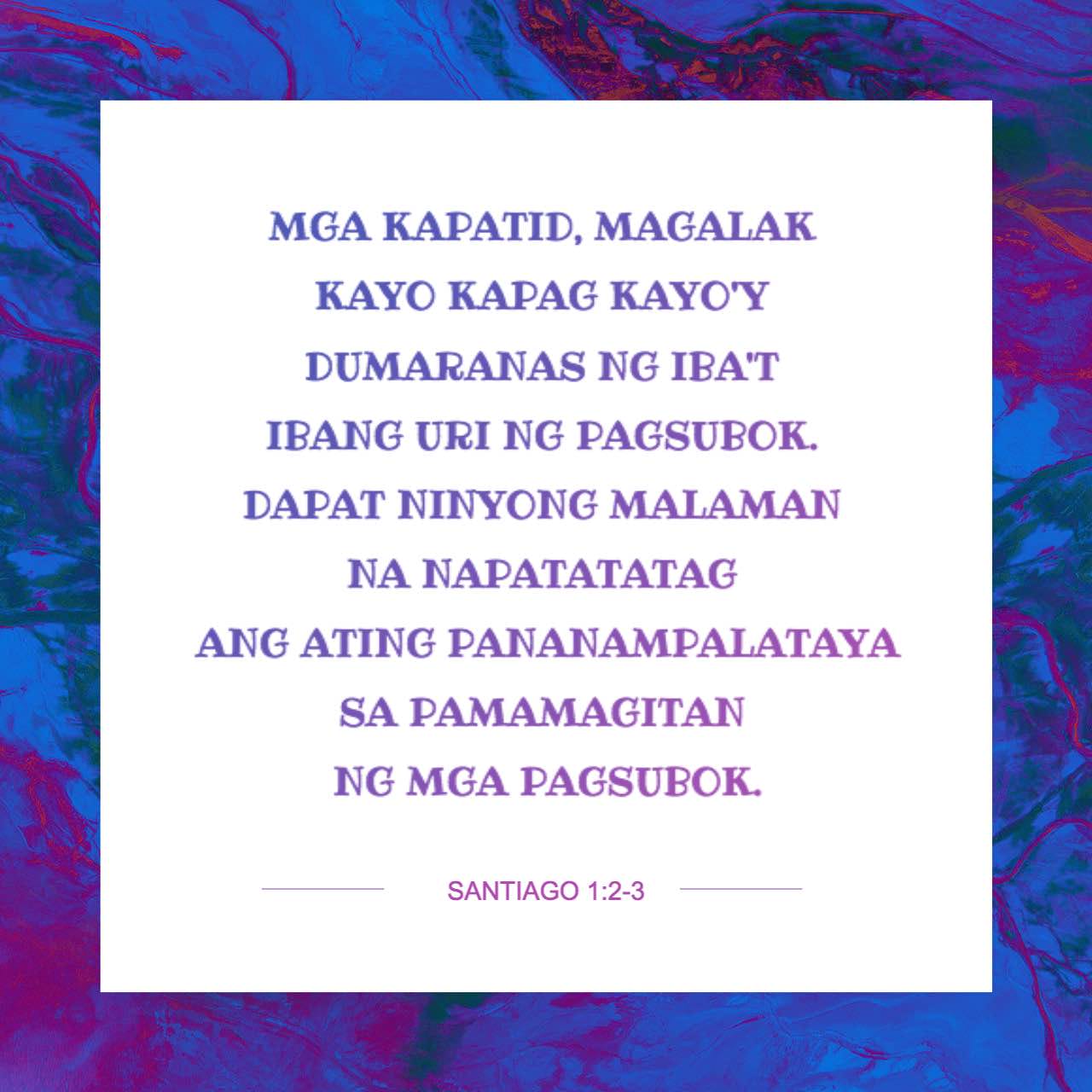 Santiago 1:2 Mga kapatid, magalak kayo kapag kayo'y dumaranas ng iba't ...