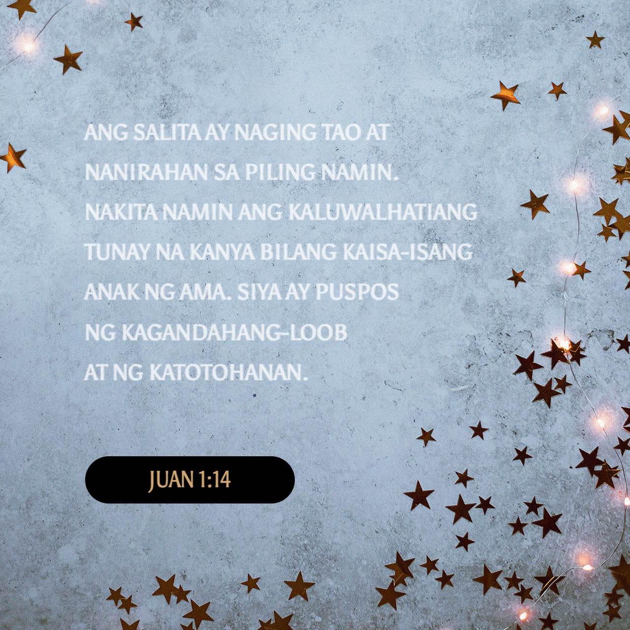 Juan 1:14 Nagkatawang-tao ang Salita at namuhay na kasama natin. Nakita ...