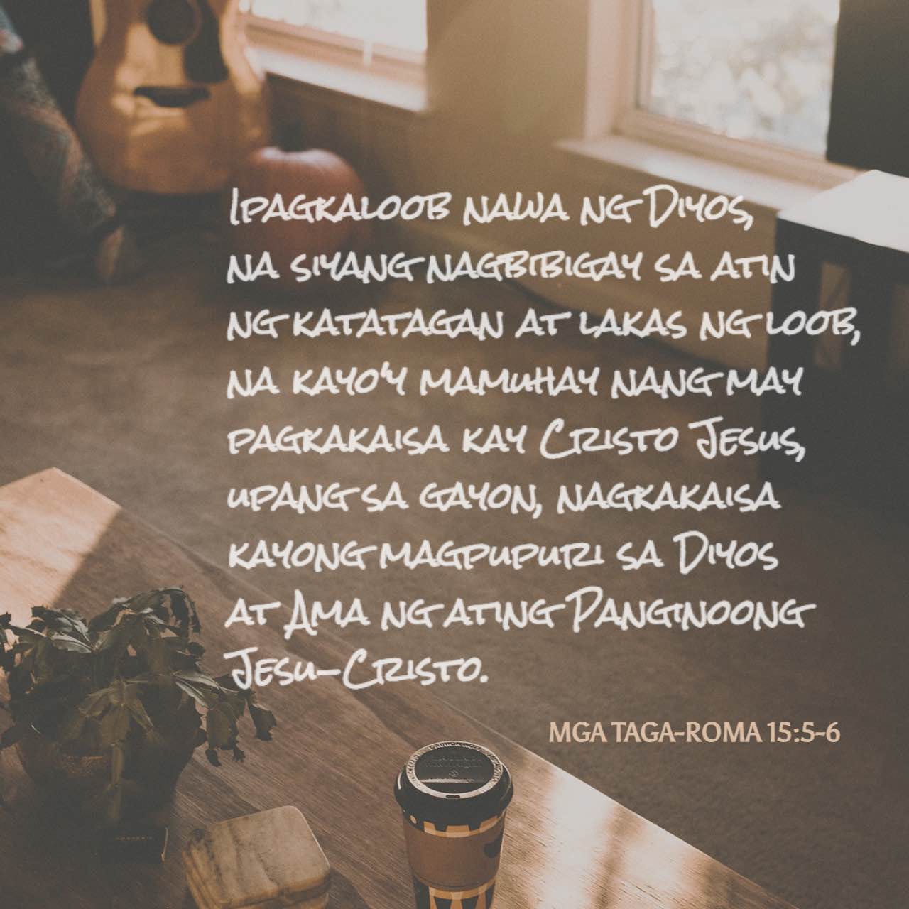 Mga Taga-Roma 15:5-6 Ipagkaloob nawa ng Diyos, na siyang nagbibigay sa ...
