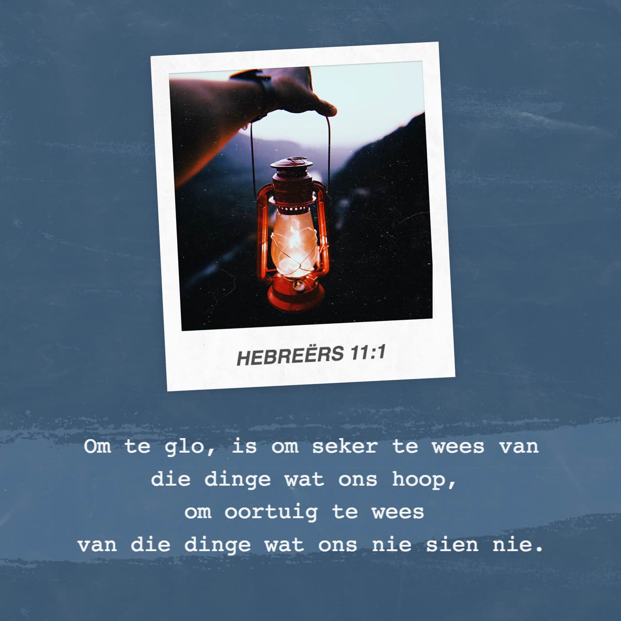 HEBREËRS 11:1 DIE geloof dan is 'n vaste vertroue op die dinge wat ons ...