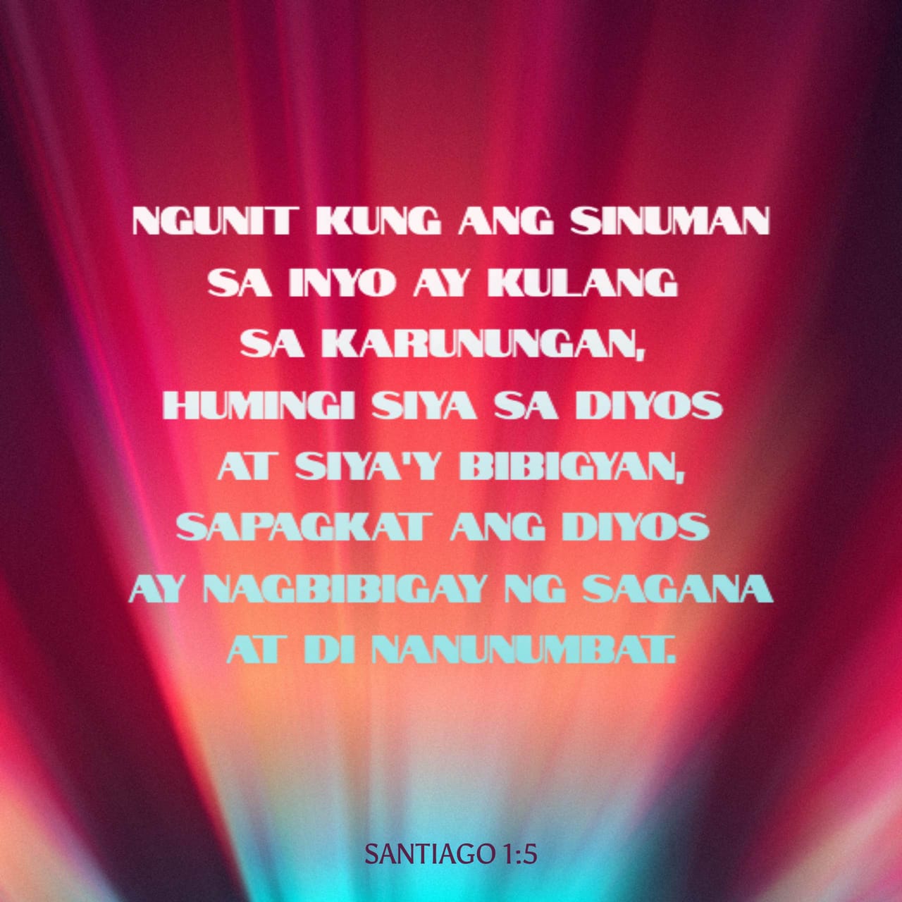 Santiago 1:5-8 Ngunit kung ang sinuman sa inyo ay kulang sa karunungan ...