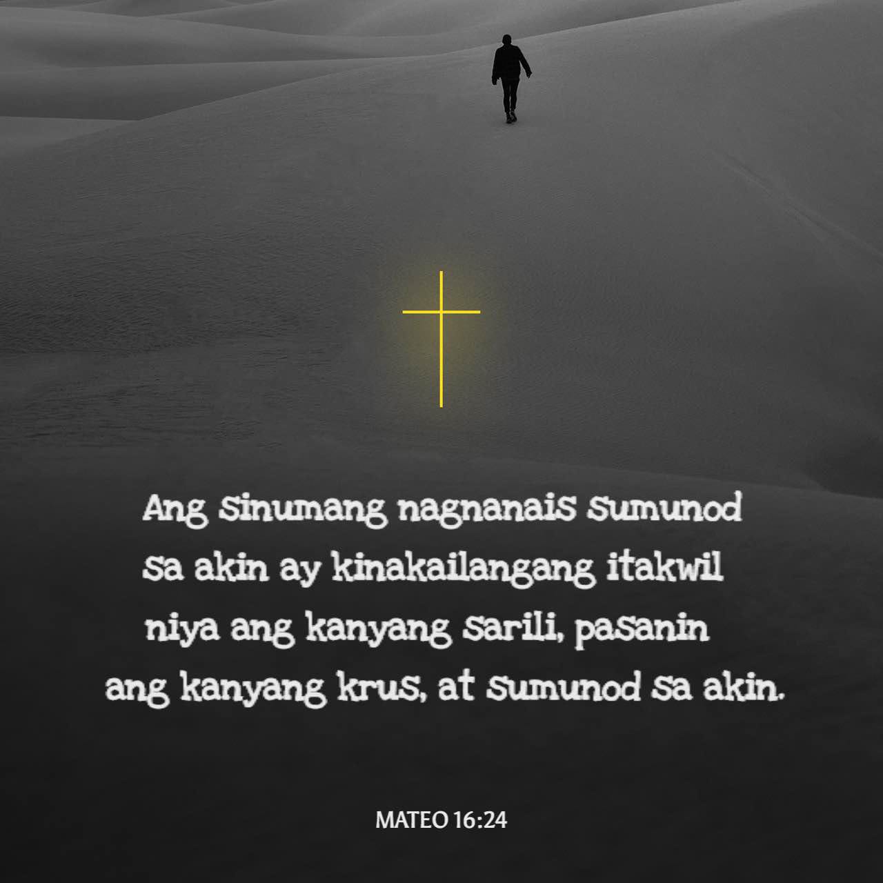 Mateo 16:24-28 Sinabi ni Jesus sa kanyang mga alagad, “Ang sinumang ...