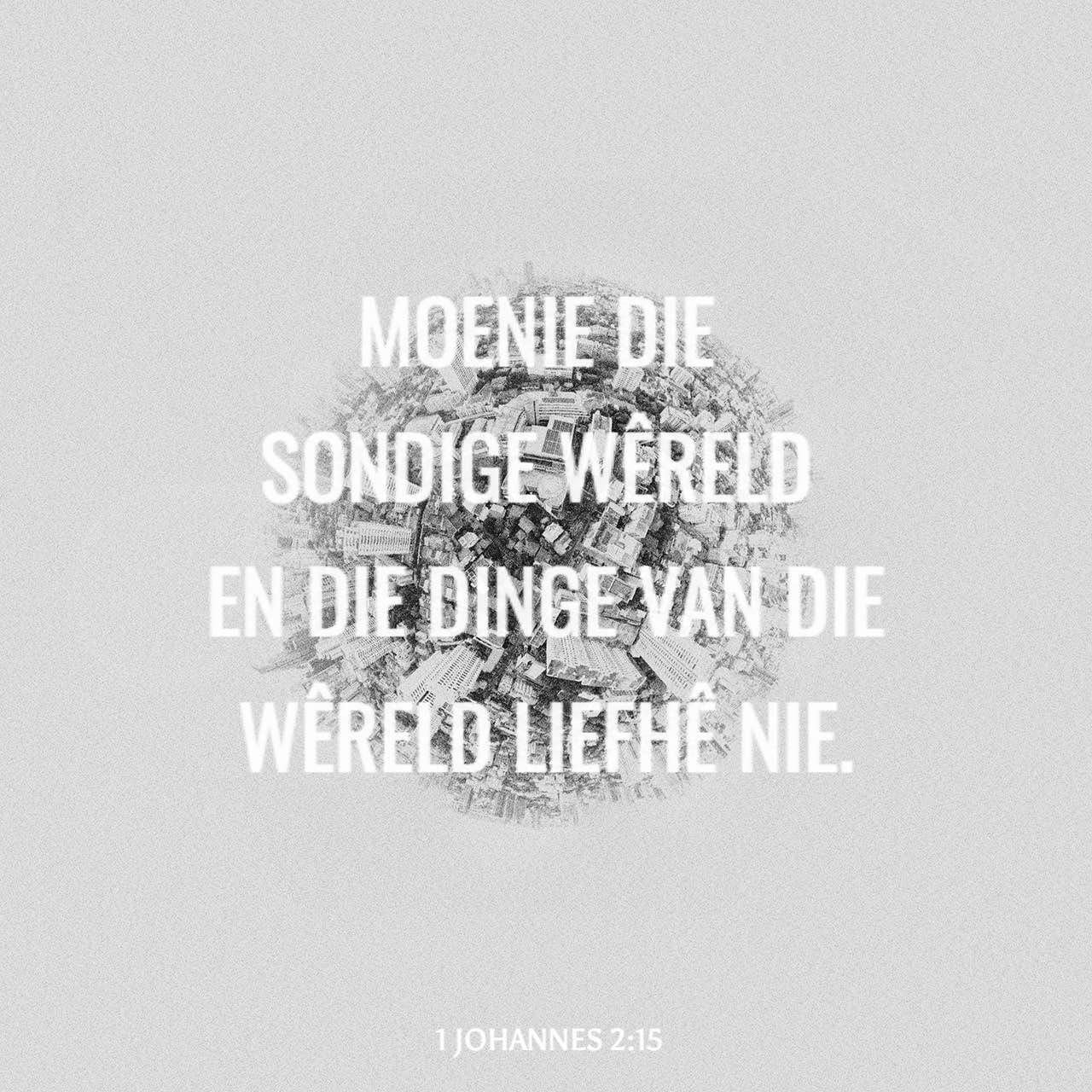 1 JOHANNES 2:15-17 Moenie die sondige wêreld en die dinge van die ...