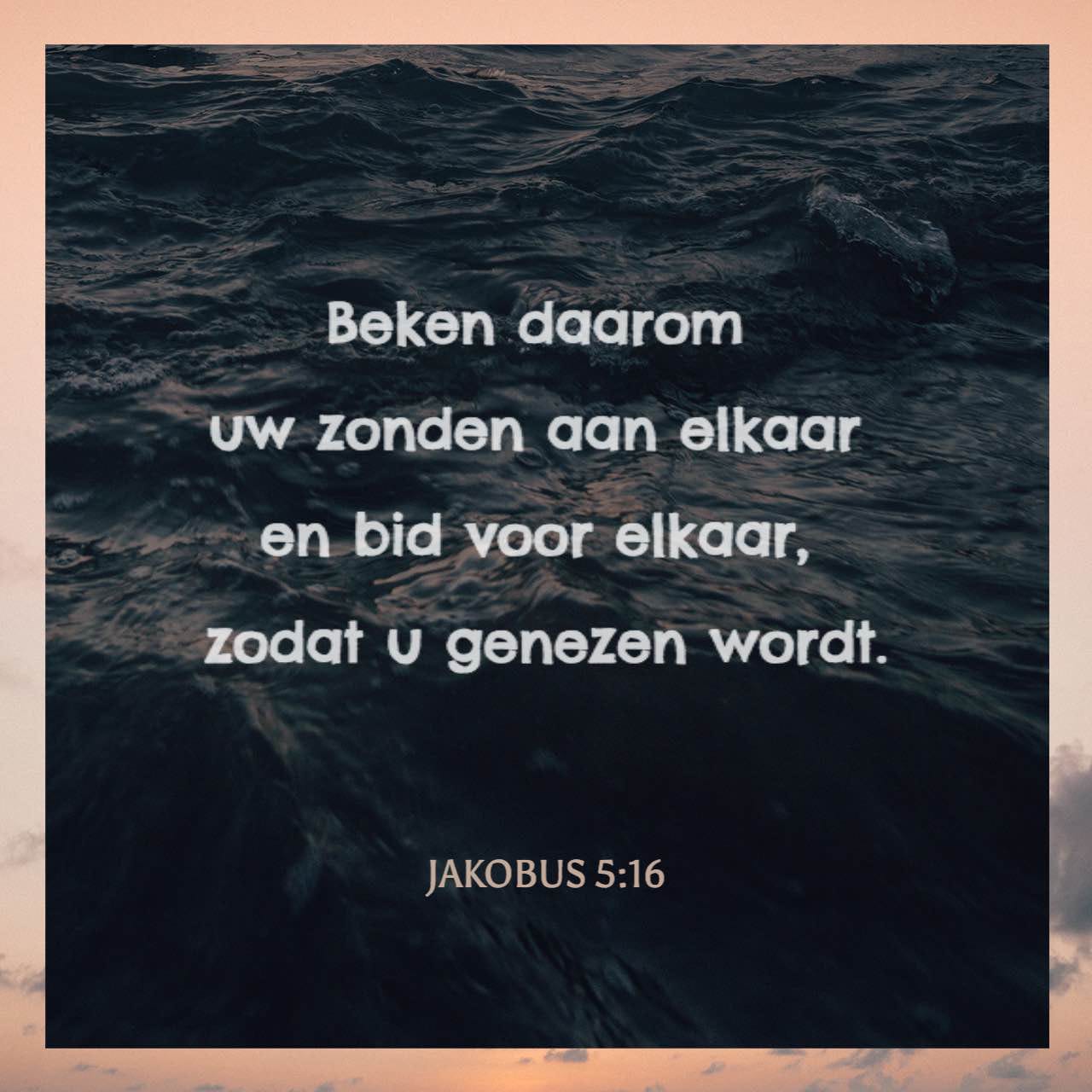 Jakobus 5:16 Belijdt daarom elkander uw zonden en bidt voor elkander ...
