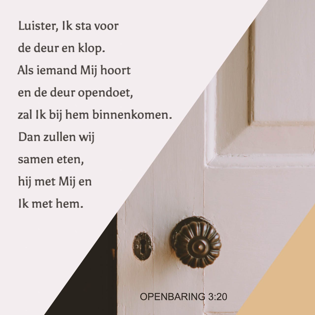 OPENBARING 3:20 Let op: Ik sta voor de deur en klop aan. Als iemand ...