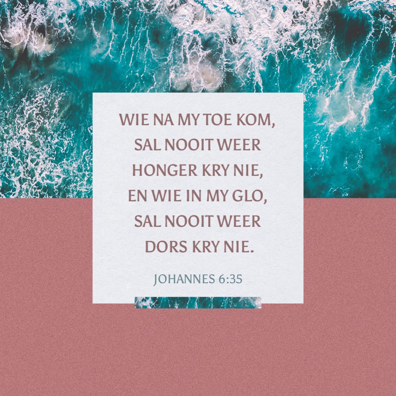JOHANNES 6:35 En Jesus sê vir hulle: Ek is die brood van die lewe; wie ...
