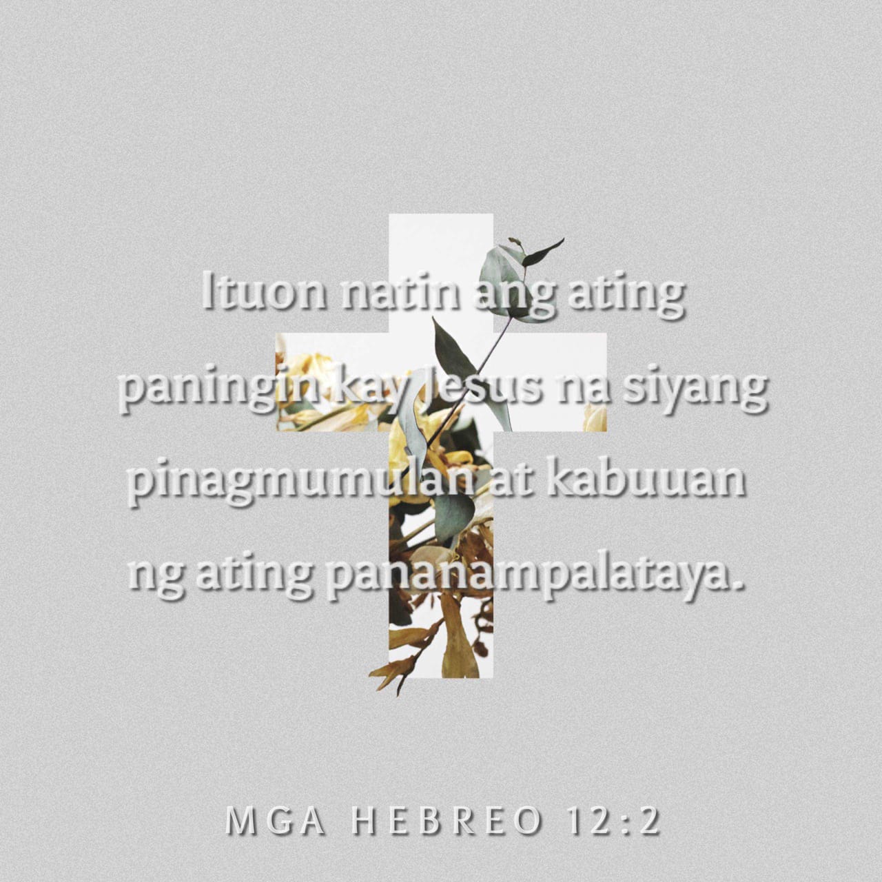 Mga Hebreo 12:1-2 Kaya nga, dahil napapaligiran tayo ng napakaraming ...