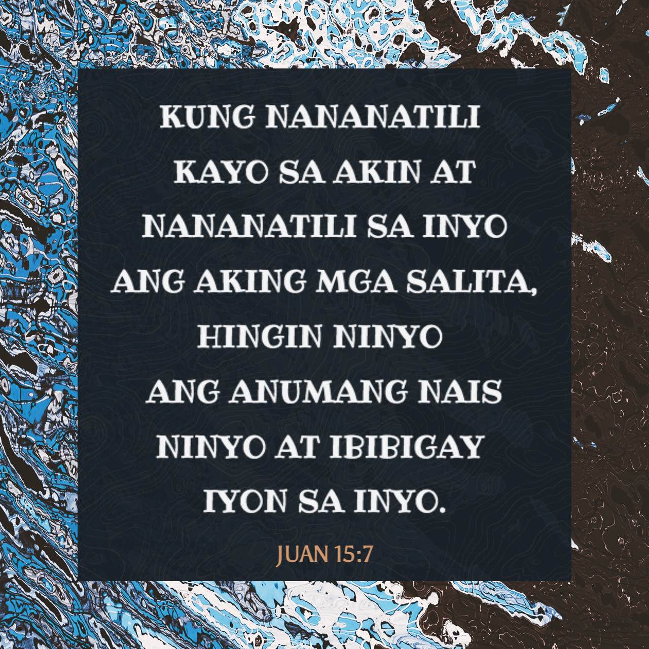 Juan 15:7 Kung nananatili kayo sa akin at nananatili sa inyo ang aking ...
