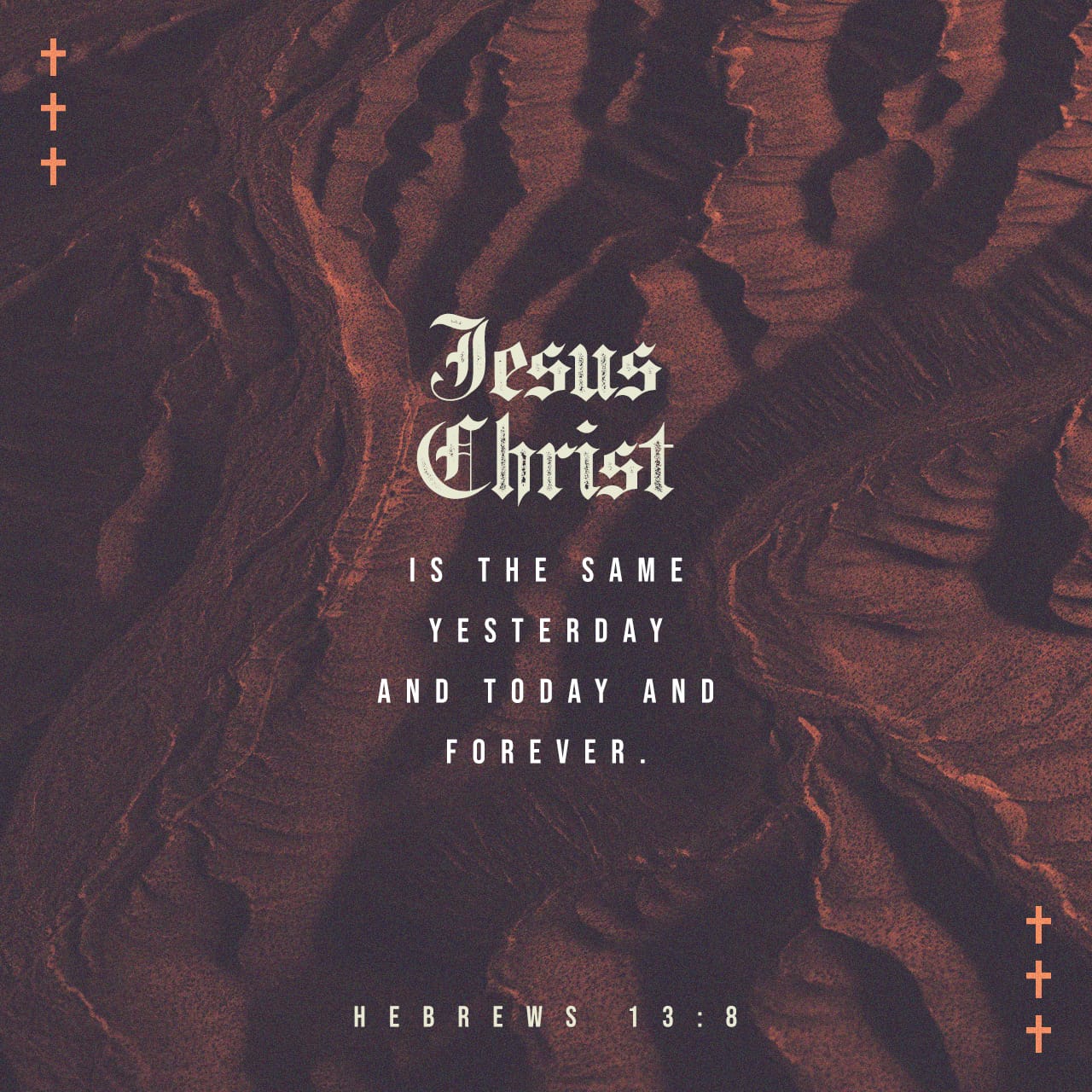 Hebrews 13:8 Jesus Christ is the same yesterday and today and forever ...