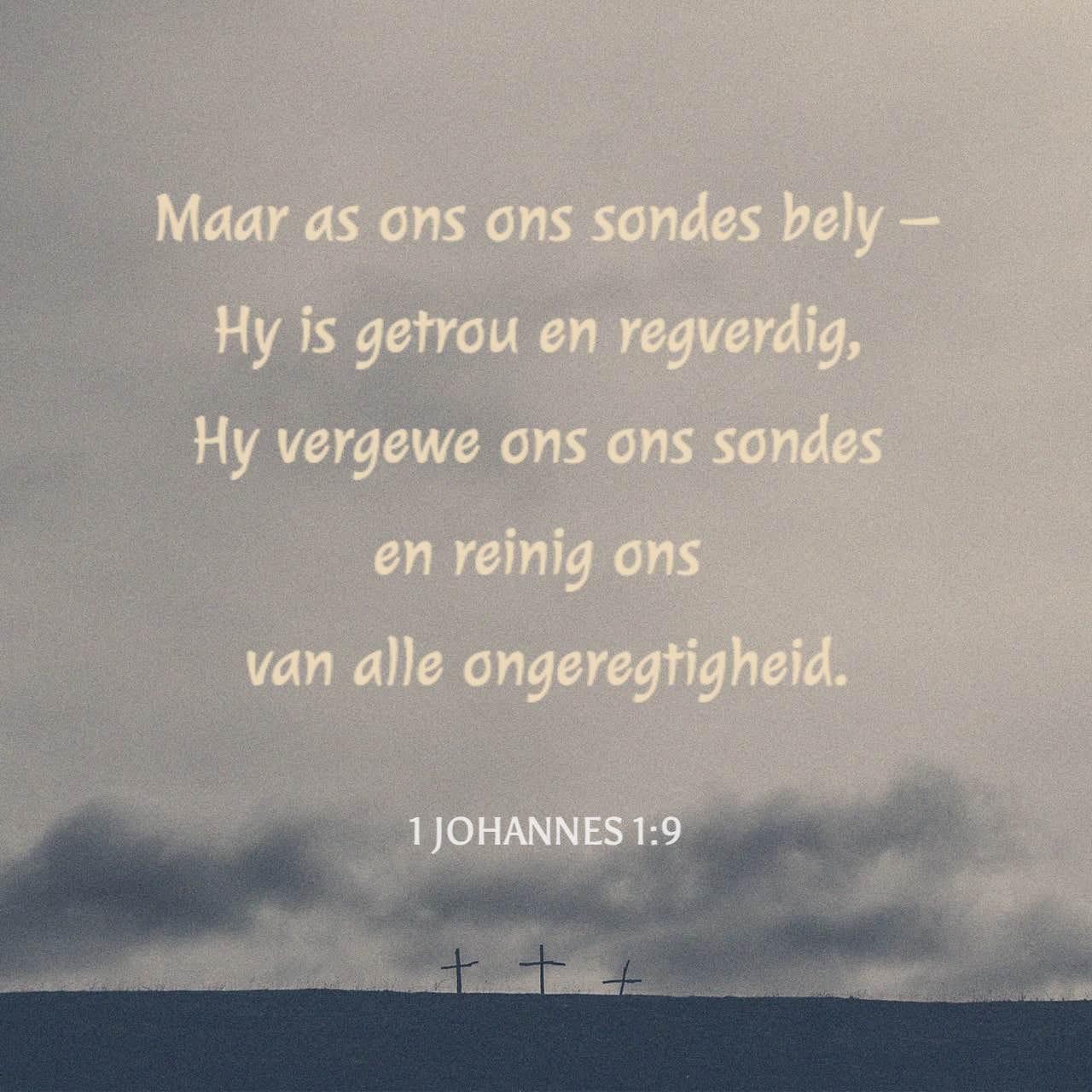 1 JOHANNES 1:9 Maar as ons ons sondes bely – Hy is getrou en regverdig ...