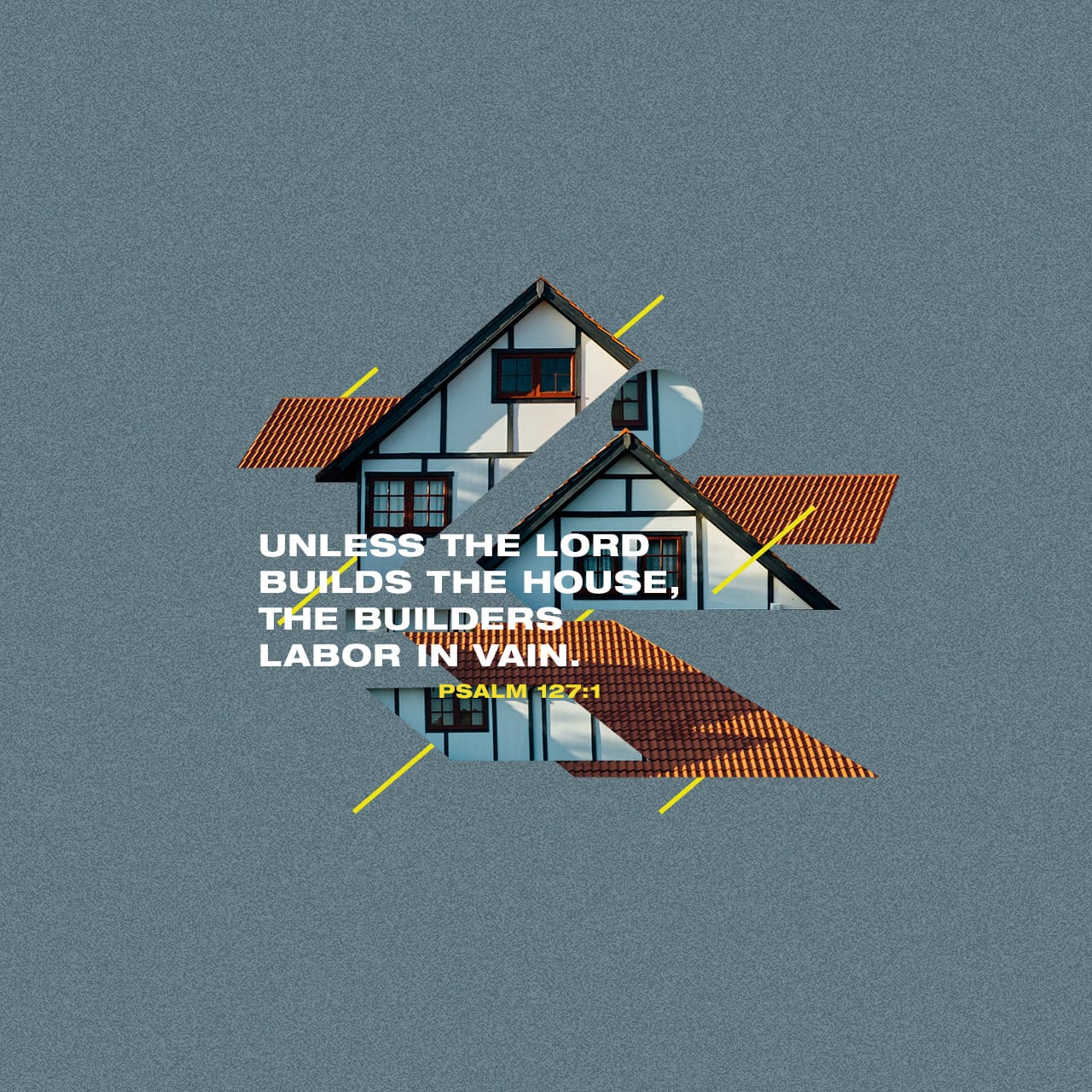 Psalm 127 1 5 If GOD Doesn t Build The House The Builders Only Build