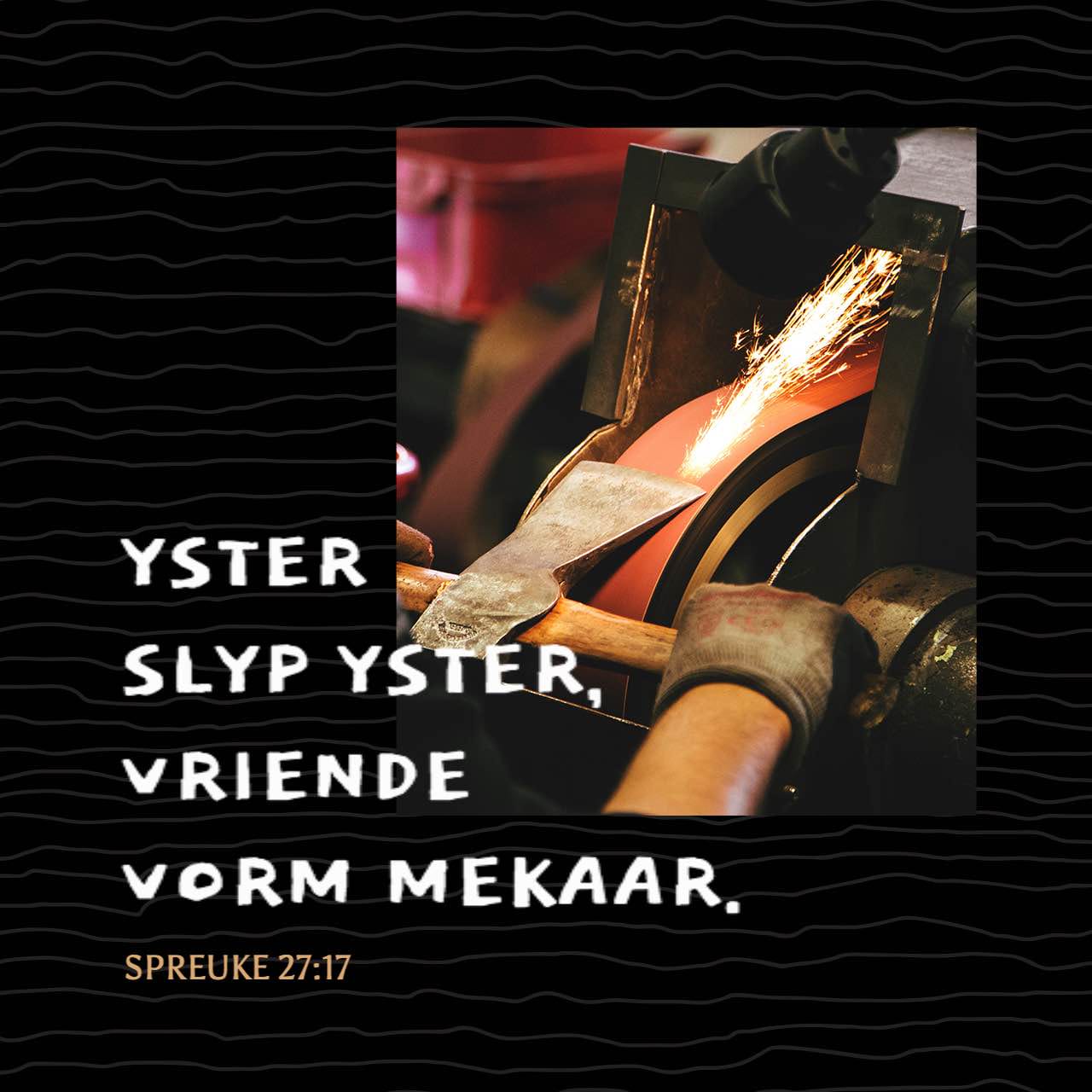 SPREUKE 27:17 Yster slyp yster en so vorm vriende mekaar. | Nuwe ...
