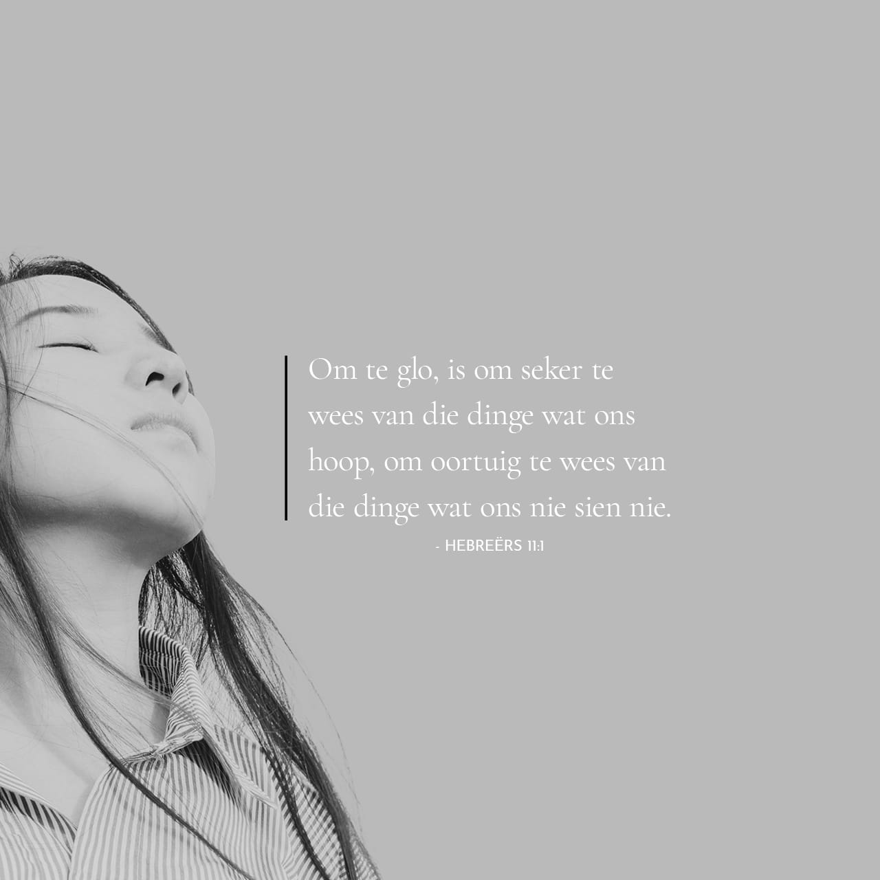 HEBREËRS 11:1 DIE geloof dan is 'n vaste vertroue op die dinge wat ons ...