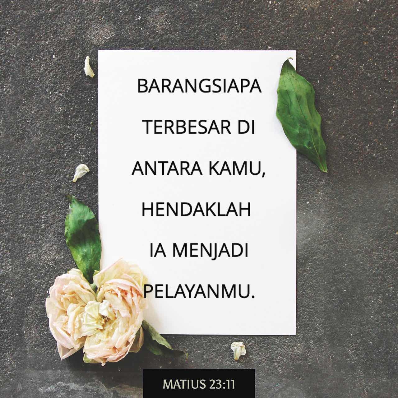 Matius 23:11 Barangsiapa terbesar di antara kamu, hendaklah ia menjadi ...