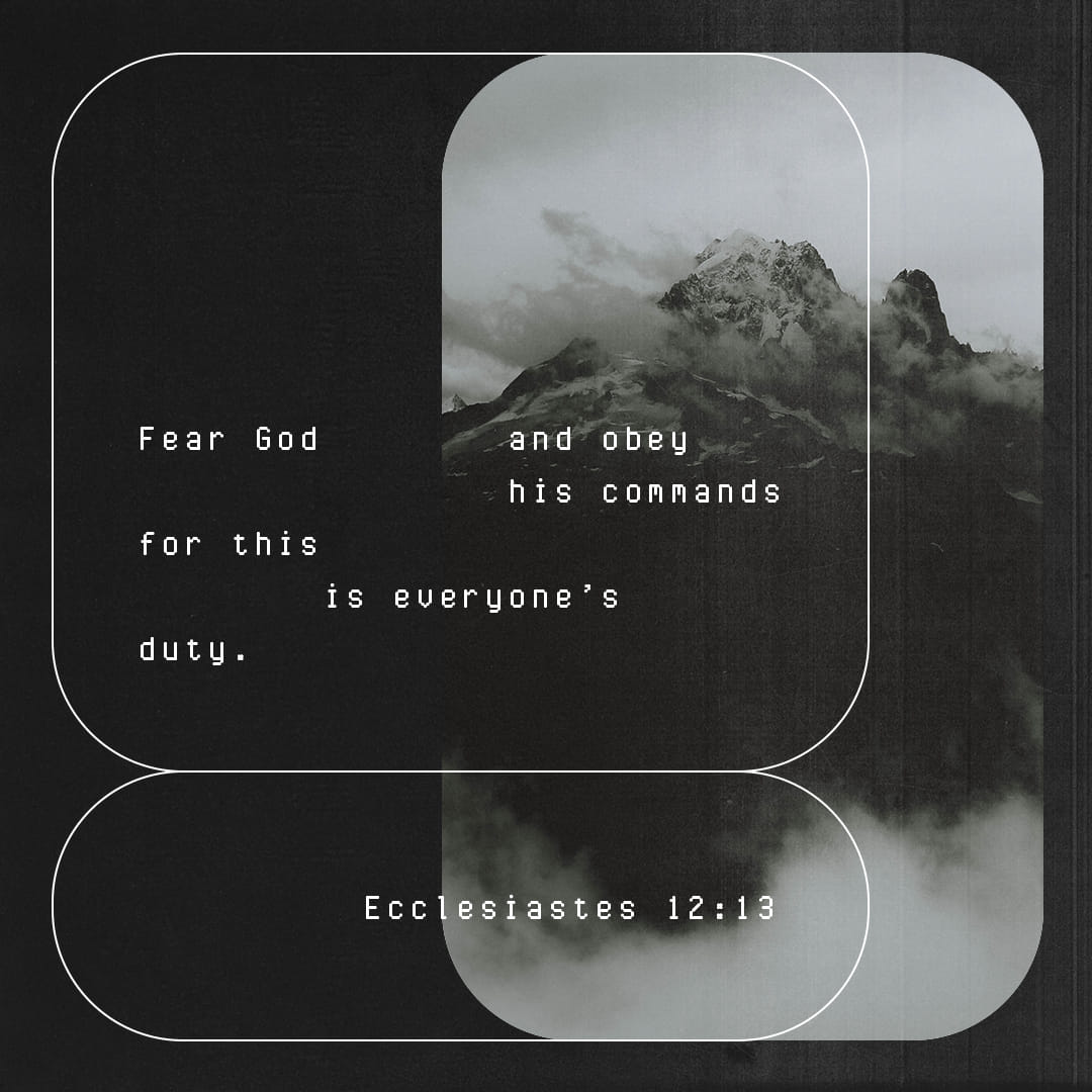 Ecclesiastes 12:13 Let us hear the conclusion of the whole matter: Fear ...