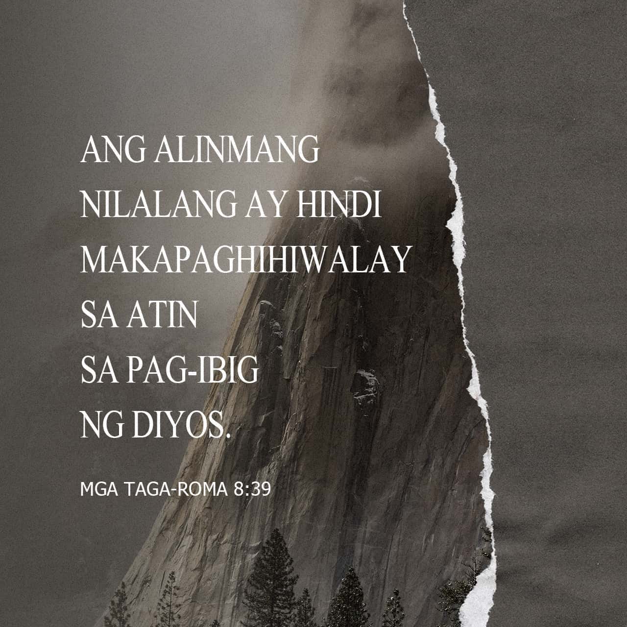 Mga Taga-Roma 8:38-39 Sapagkat natitiyak kong walang makapaghihiwalay ...
