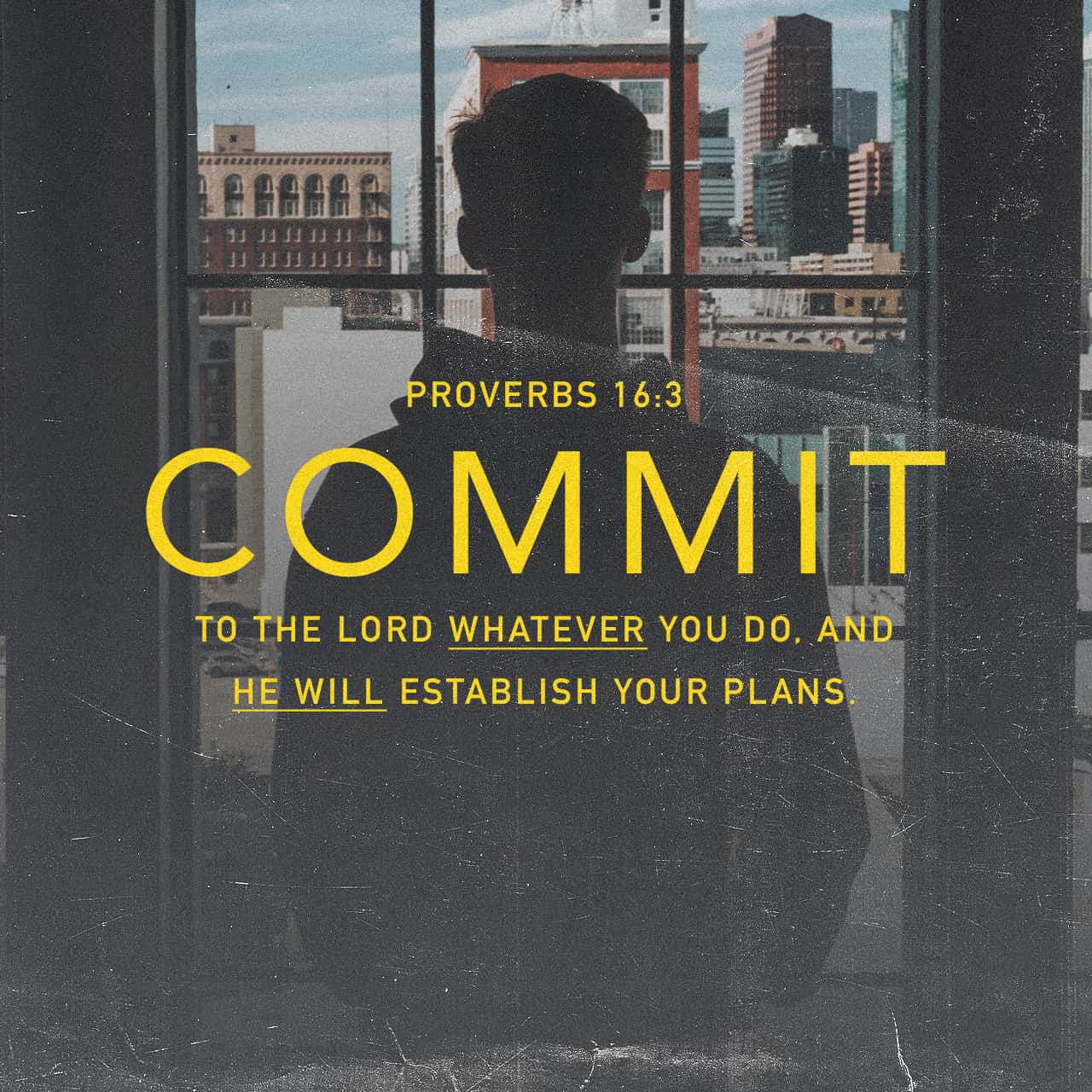 Proverbs 16:3 Commit to the LORD whatever you do, and he will establish ...