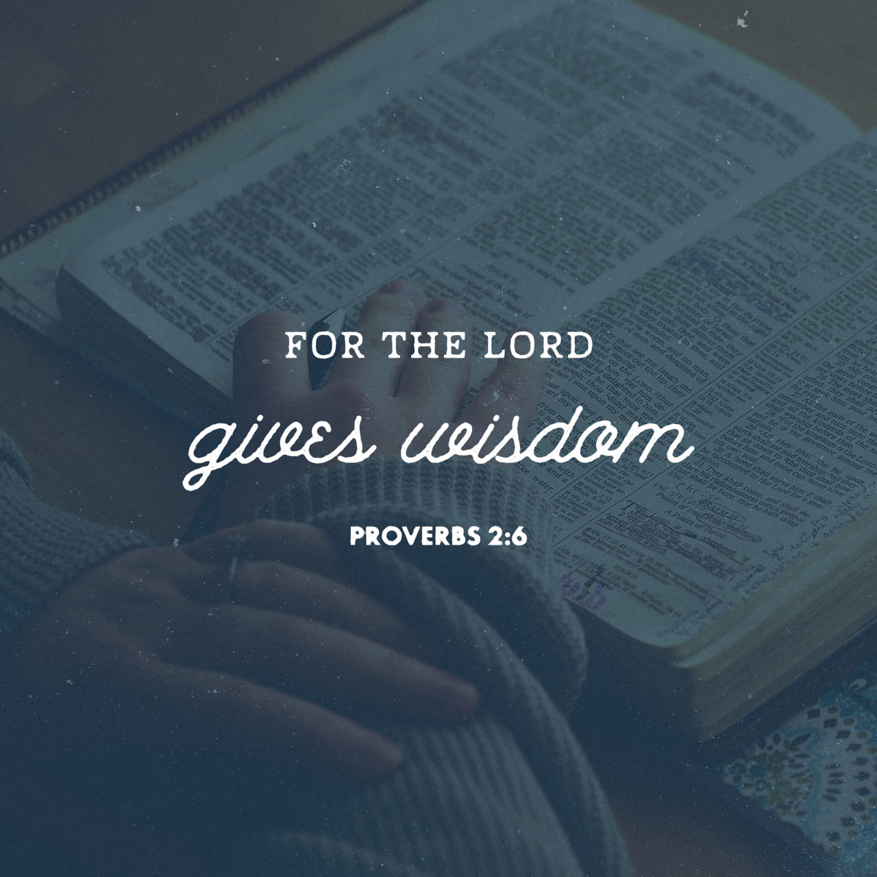 Proverbs 2:6 For the LORD gives wisdom; from his mouth come knowledge ...