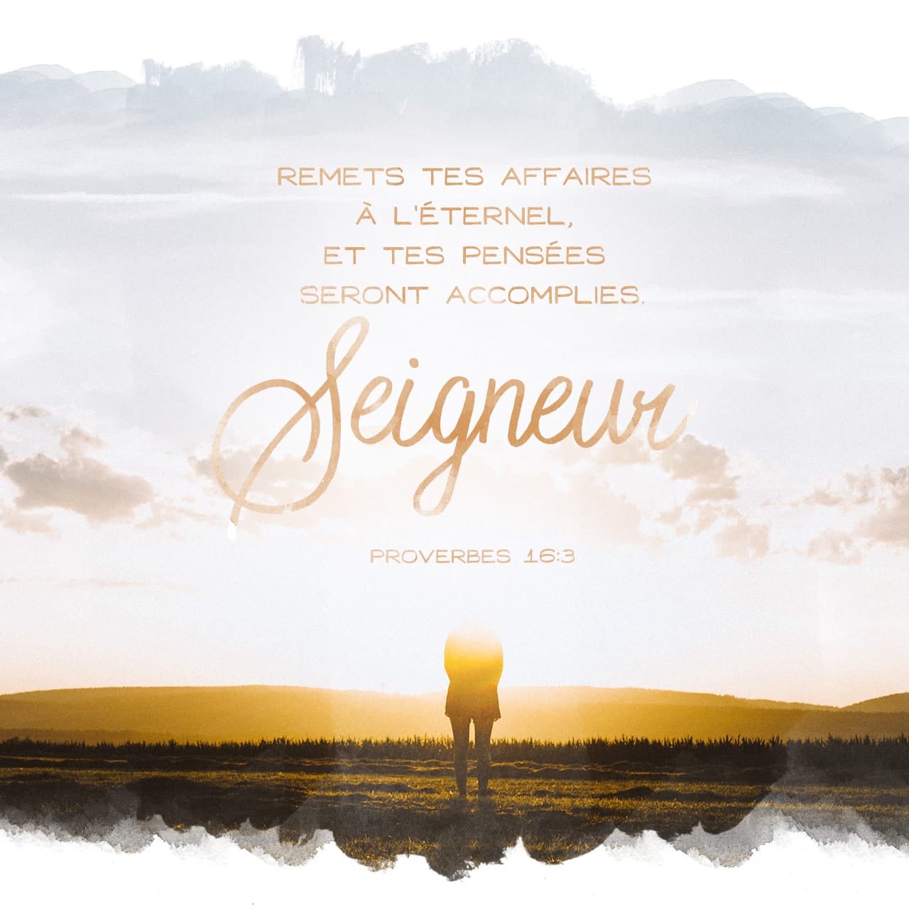 Proverbes 16:3 Confie au SEIGNEUR ce que tu fais, et tes projets se ...