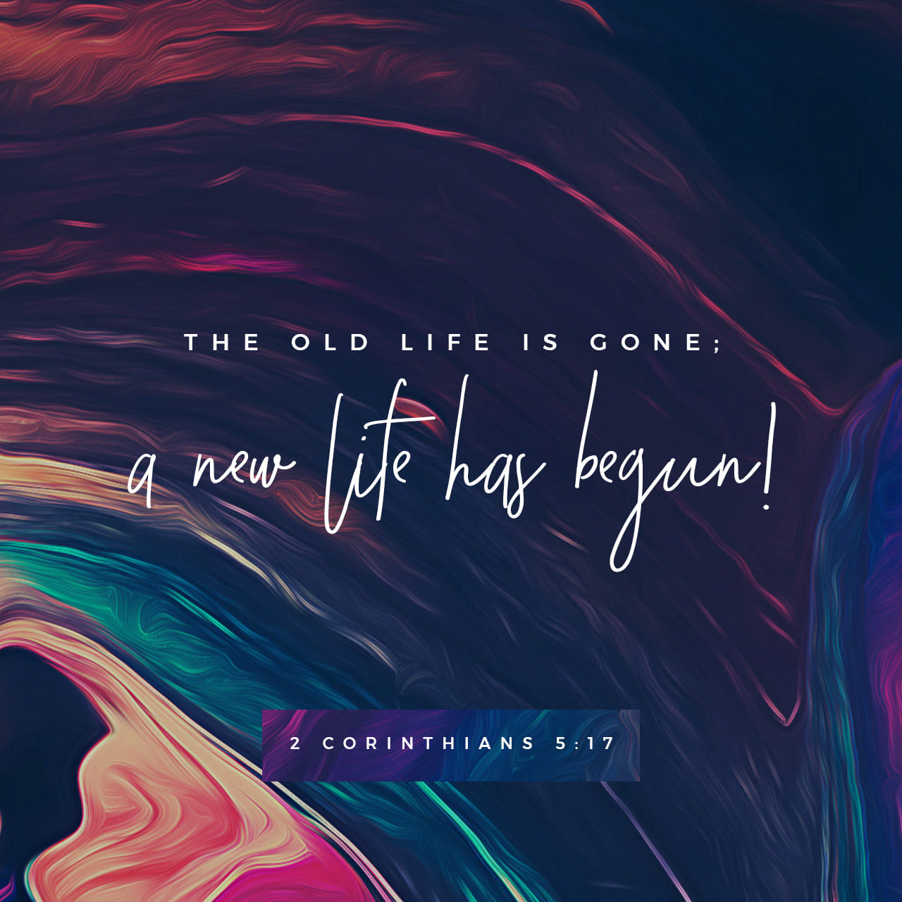 2 Corinthians 5:17 Therefore, if anyone is in Christ, the new creation ... 2 Corinthians 5:17 Therefore, if anyone is in Christ, the new creation ...
