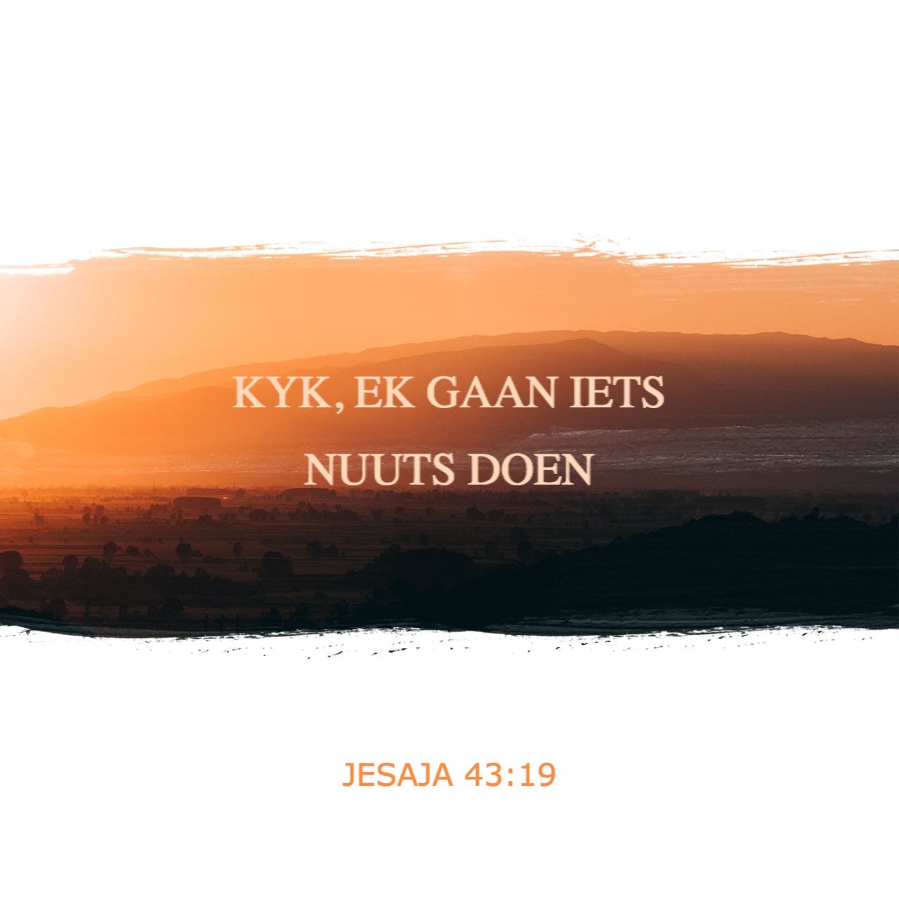 JESAJA 43:18-19 “Vergeet al die dinge wat in die verlede gebeur het ...