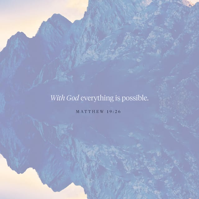 Matthew 19:26 NIV; Jesus looked at them and said, “With man this is ...